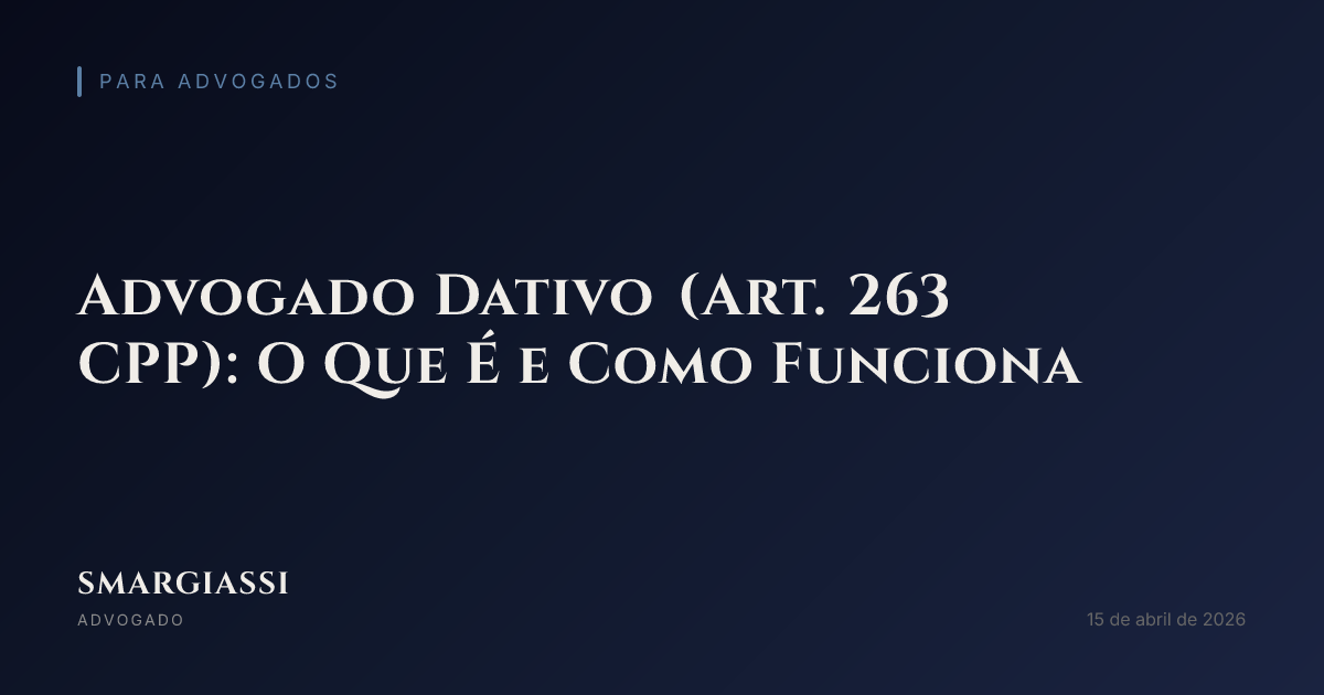 Advogado Dativo (Art. 263 CPP): Guia Nacional 2026